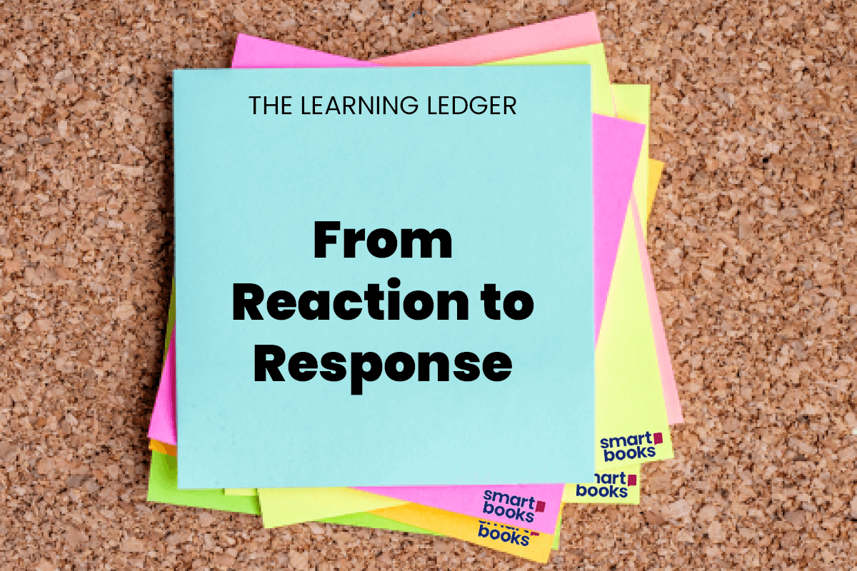 From Reaction to Response – a smarter approach! - Smart Books